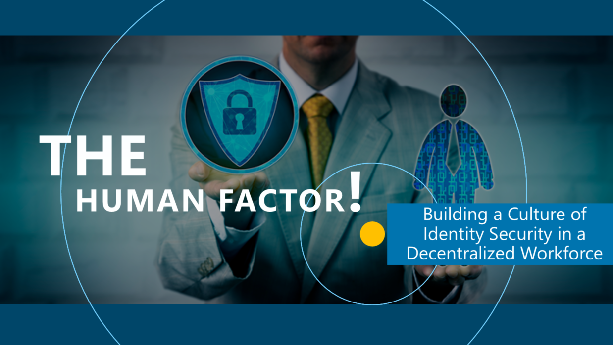 Humanizing Cybersecurity: Building a Culture of Identity Security in Decentralized Workforces